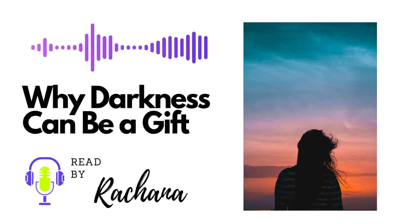 Why Darkness Can Be a Gift - A Poem Read by Rachana » Rachana Nadella ...